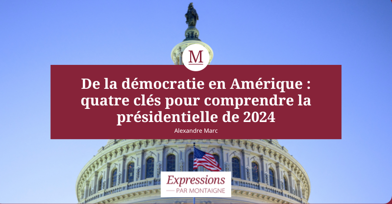 De la démocratie en Amérique : quatre clés pour comprendre la ...