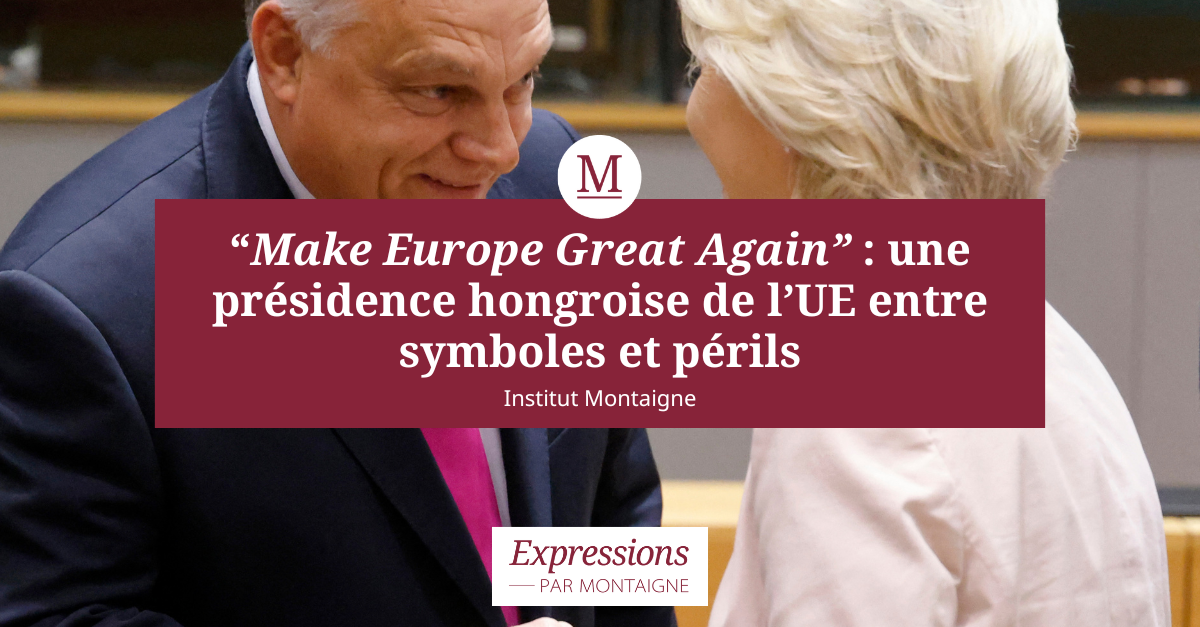 "Make Europe Great Again" : une présidence hongroise de l’UE entre ...