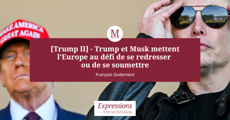 [Trump II] - Trump et Musk mettent l'Europe au défi de se redresser ou ...