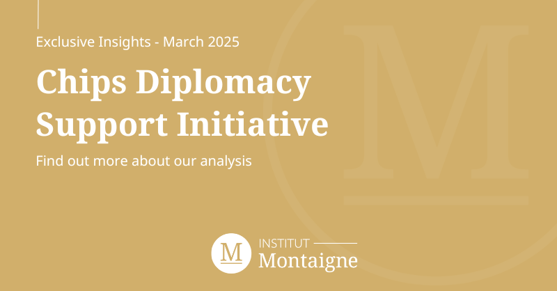 Chips Diplomacy Support Initiative | Institut Montaigne