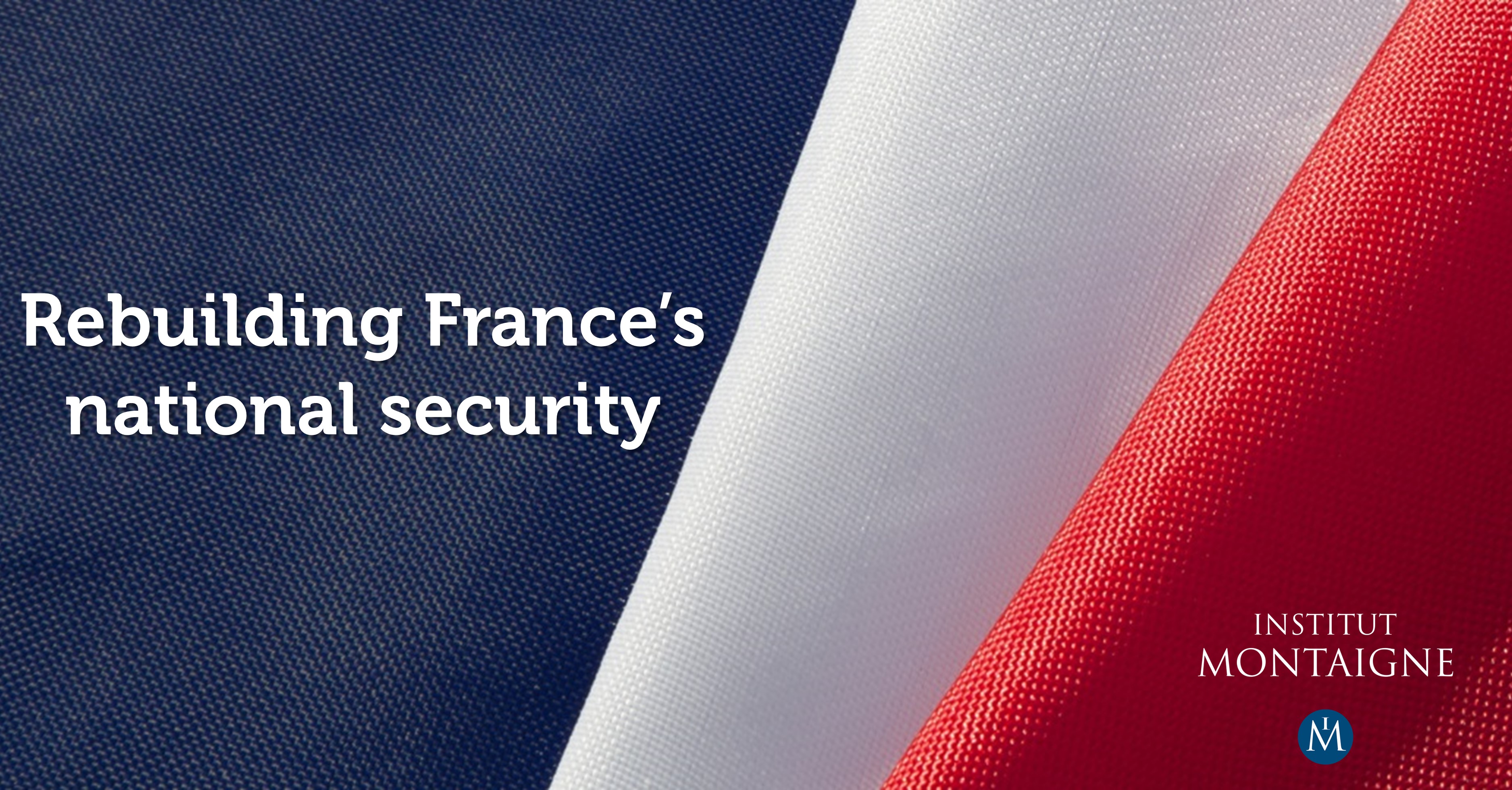 Rebuilding France’s National Security | Institut Montaigne