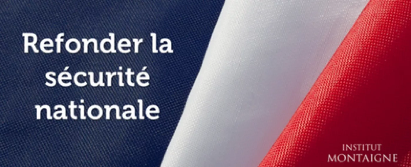 Réinvestir pour la sécurité nationale | Institut Montaigne